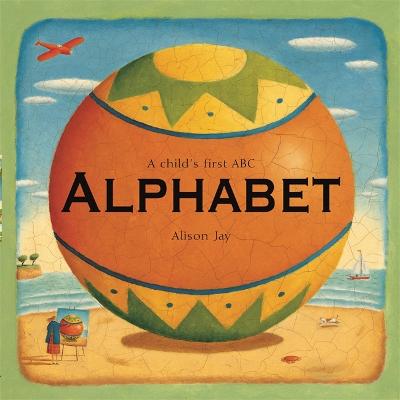 Alison Jay: A Child's First Alphabet - Merlin Library - Online Bookshop